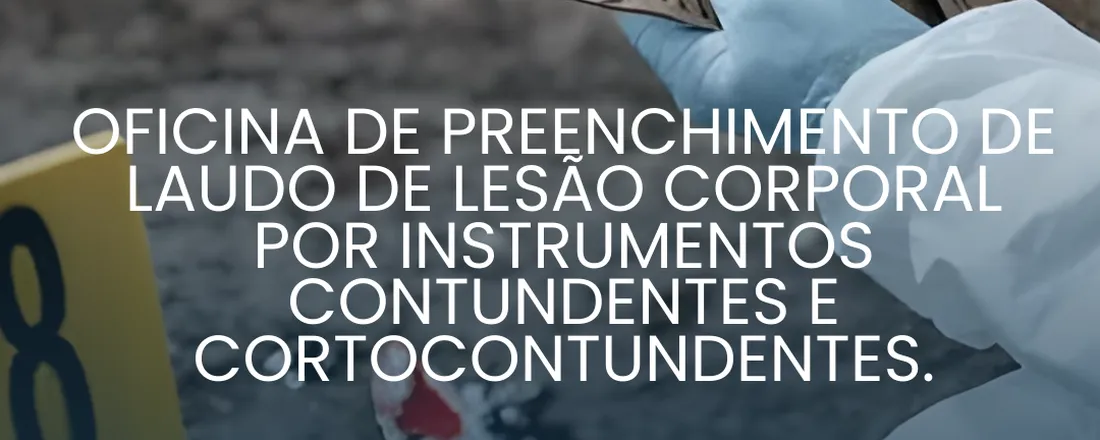 OFICINA DE PREENCHIMENTO DE LAUDO DE LESÃO CORPORAL POR INSTRUMENTOS ...