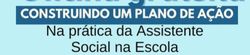 Construindo um plano de ação na prática da assistente social na escola!