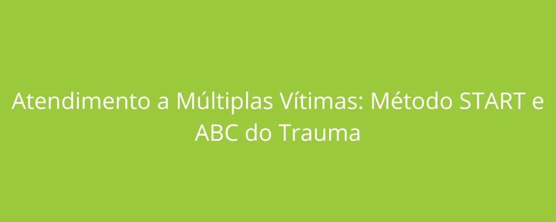 Atendimento a Múltiplas Vítimas: Método START e ABC do Trauma