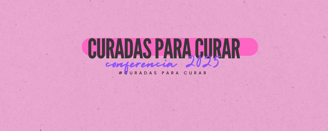 2º Conferência Curadas para Curar 2025