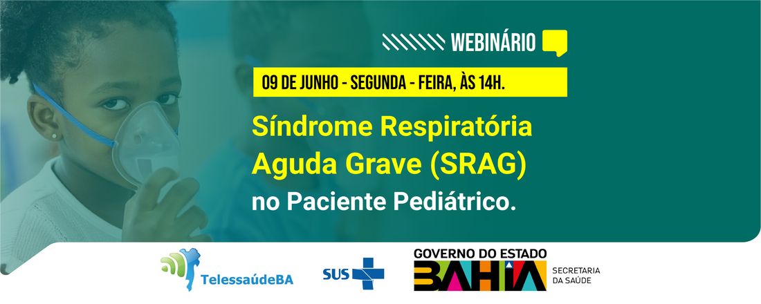 Webinário: Síndromes Respiratórias Agudas (SRAG) no Paciente Pediátrico